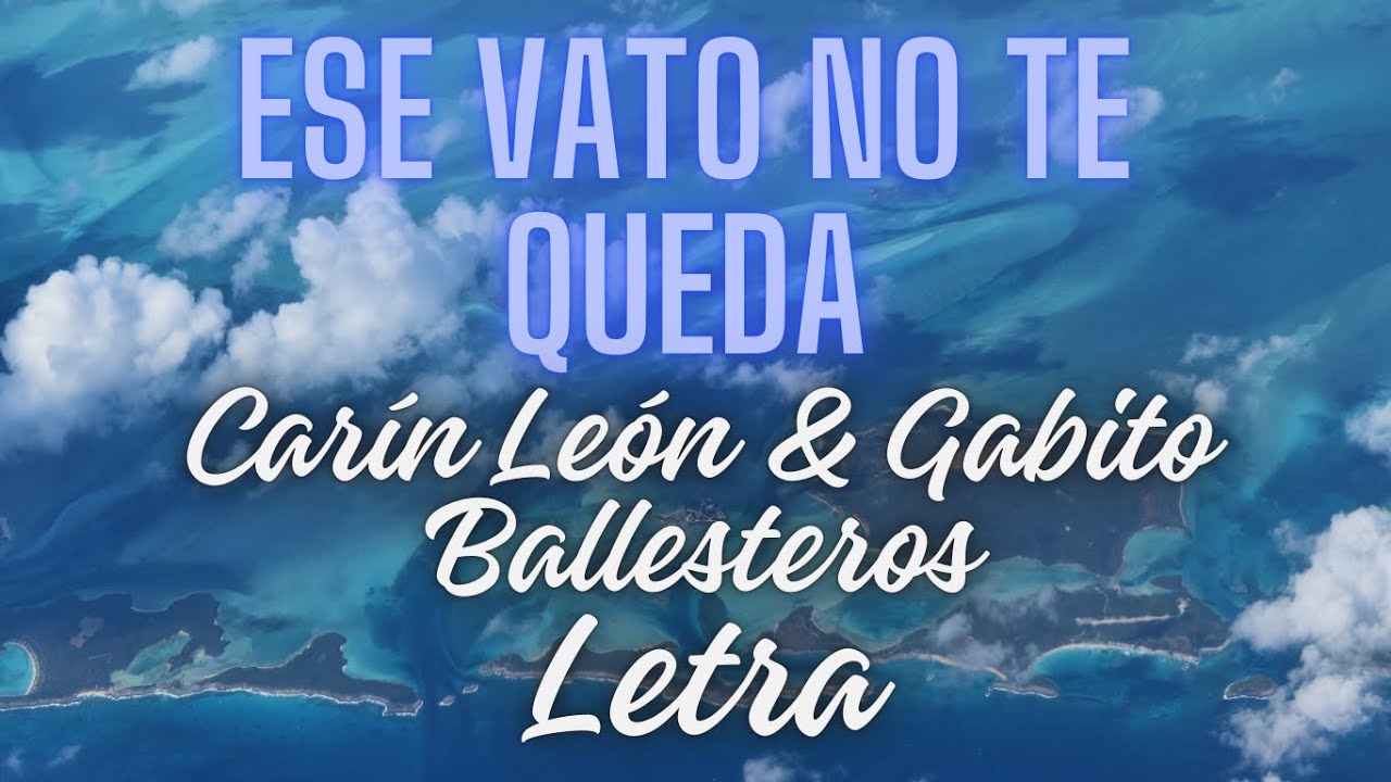 Ese vato no te queda - Carín León & Gabito Ballesteros // LETRA (Lyrics ...