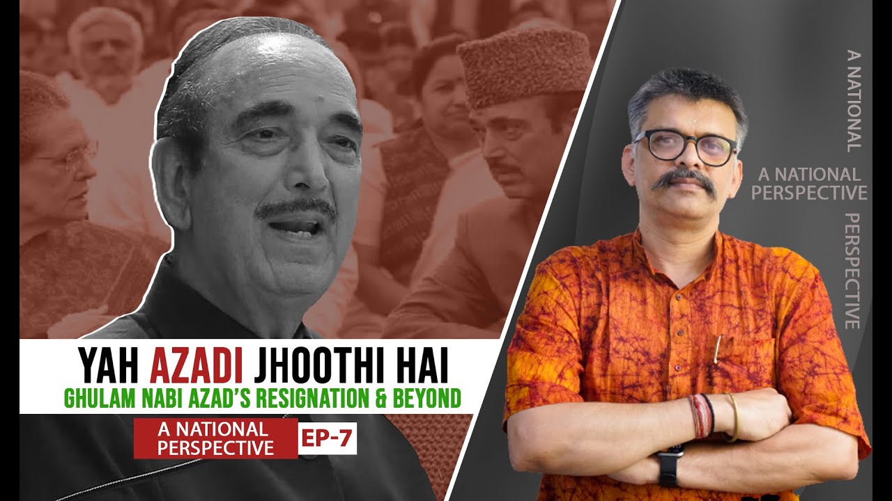 A National Perspective: Yah Azadi Jhoothi Hai- Ghulam Nabi Azad’s ...