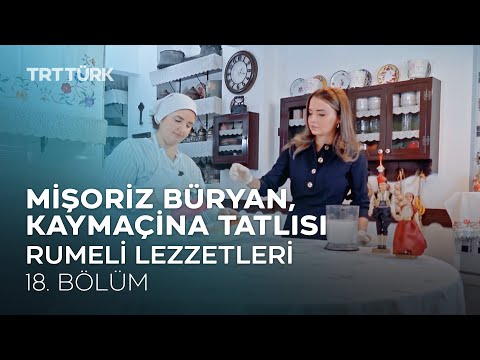 Mişoriz Büryan, Kaymaçina Tatlısı | Rumeli Lezzetleri - 18. Bölüm