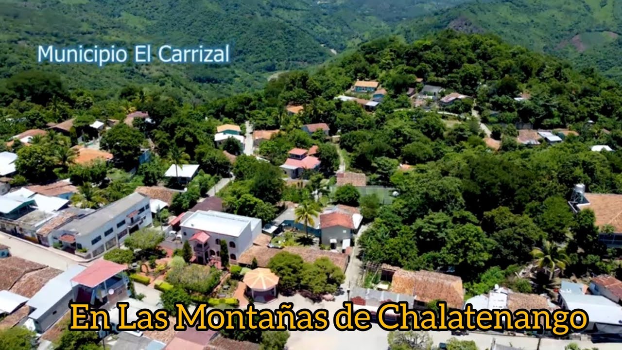 El Carrizal Municipio entre Montañas de Chalatenango 08 22 - YouTube