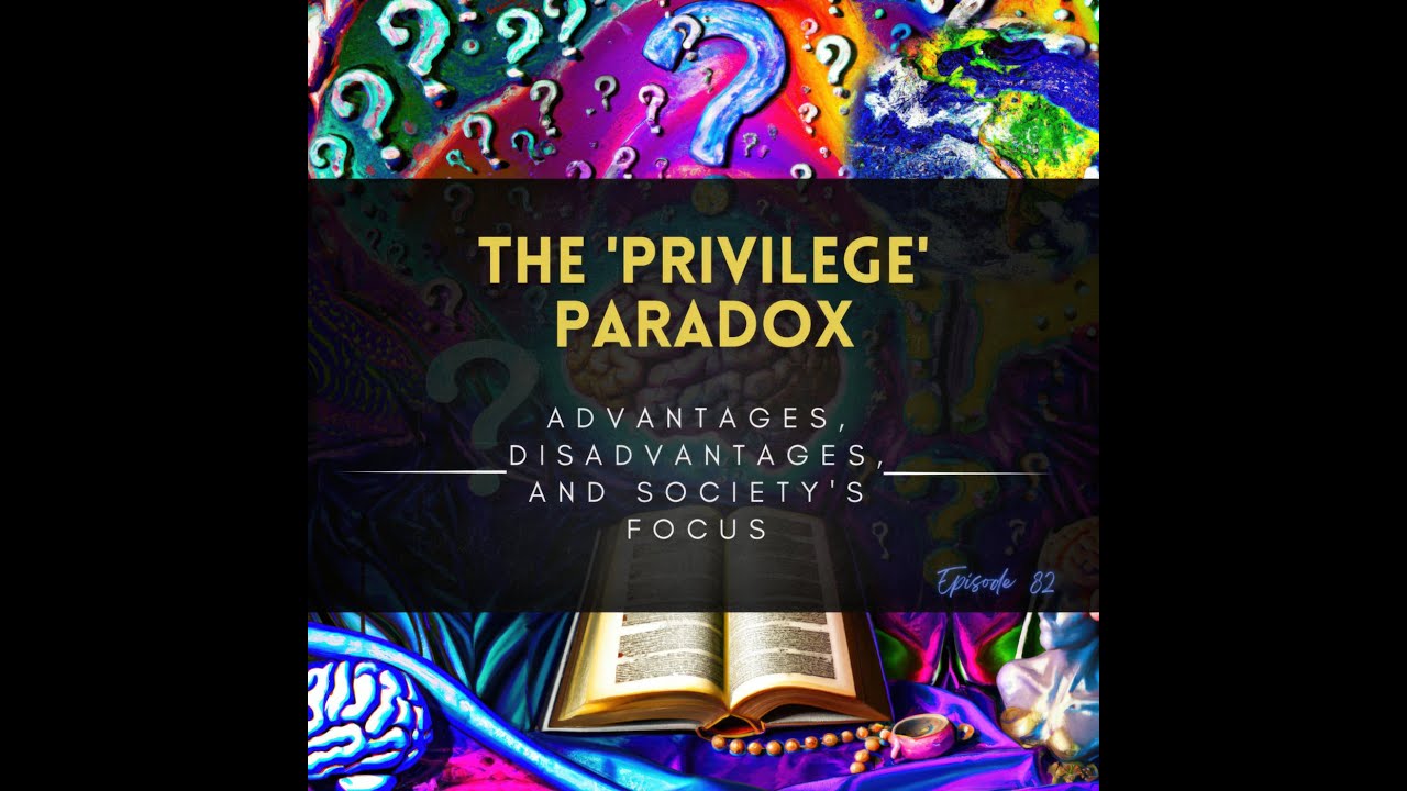 The 'Privilege' Paradox - Advantages, Disadvantages, and Society's ...