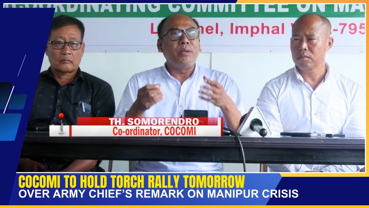 COCOMI TO HOLD TORCH RALLY TOMORROW OVER ARMY CHIEF’S REMARK ON MANIPUR ...
