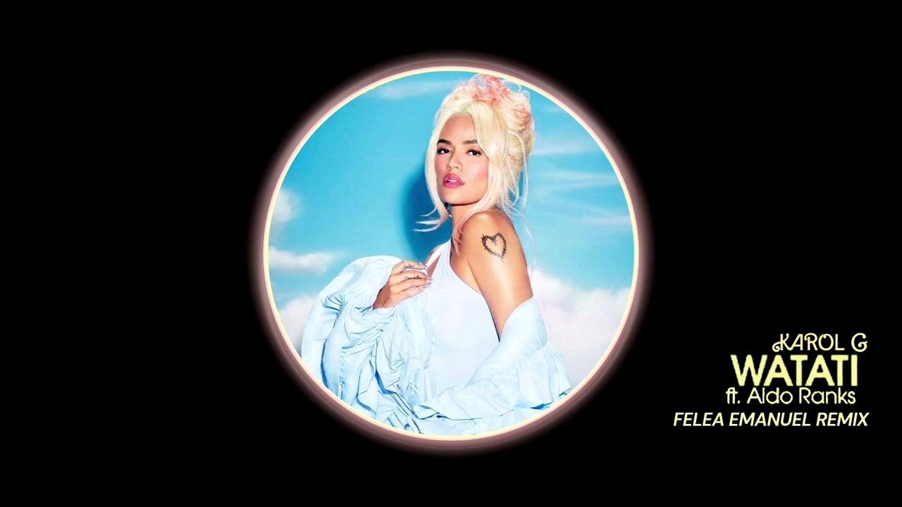 KAROL G - WATATI ft. Aldo Ranks (Felea Emanuel Remix) - YouTube