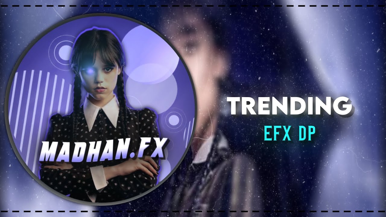 Trending Efx Dp ️🔥/Wednesday Addam's/alignmotion/XML and Preset/# ...