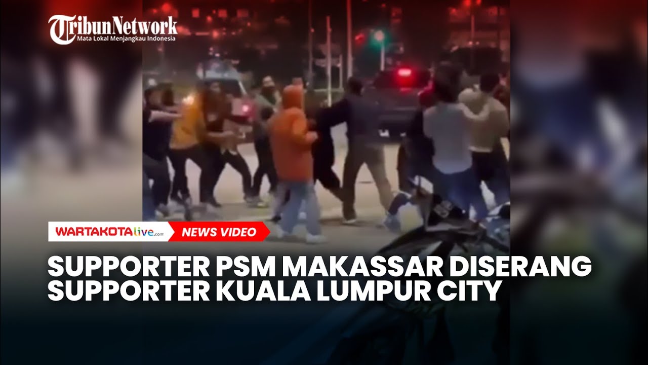 Supporter PSM Makassar Diserang Supporter Kuala Lumpur City di Malaysia ...