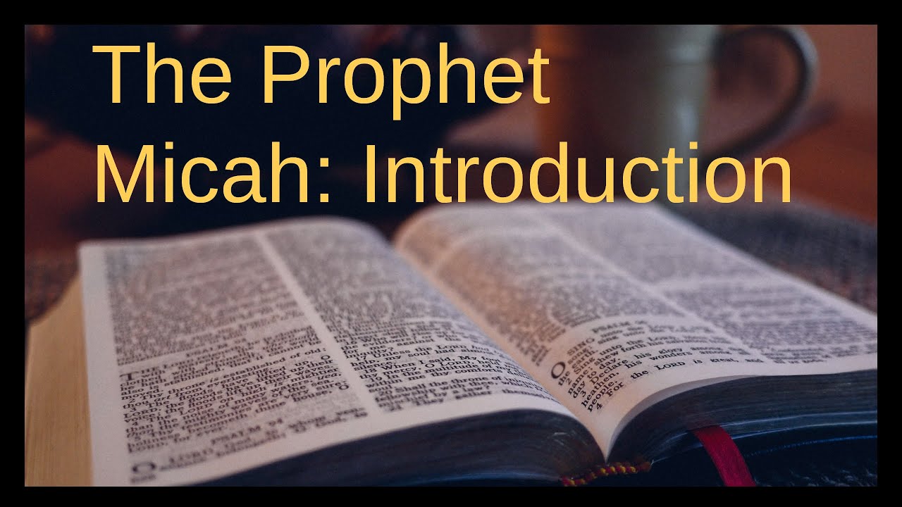 THE PROPHET MICAH: INTRODUCTION - YouTube