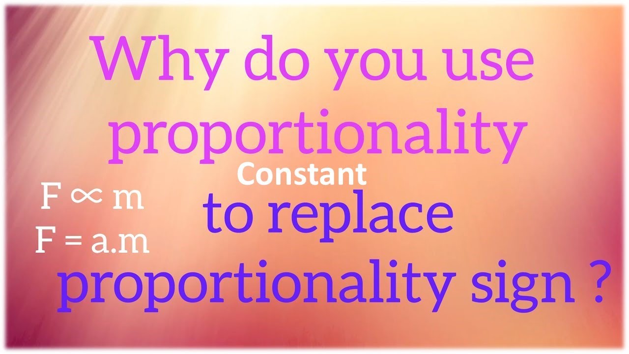 why do you use proportionality constant to replace proportionality sign ...
