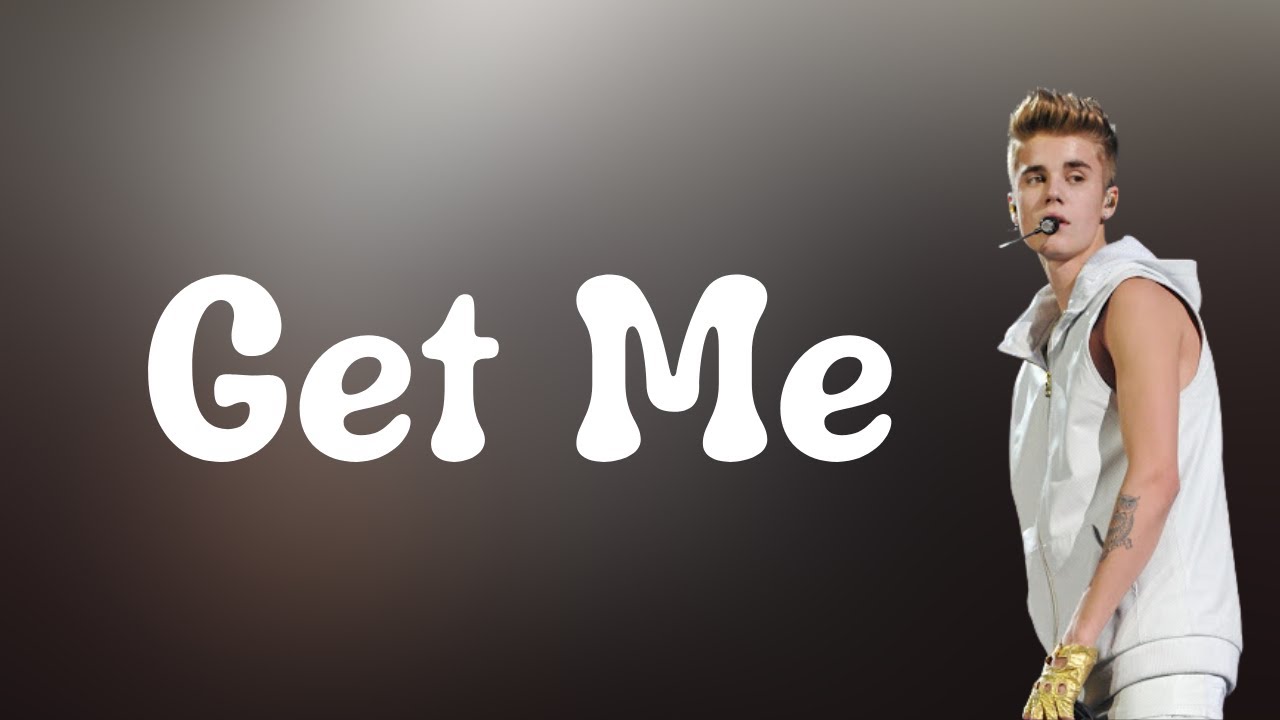 Justin Bieber - Get Me (Lyrics) - YouTube
