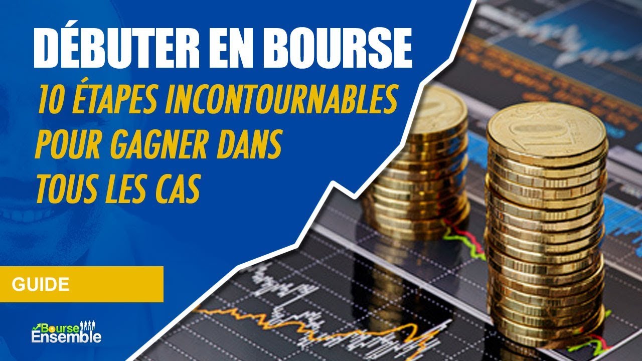 Débuter en bourse: 10 étapes incontournables pour gagner dans tous les ...
