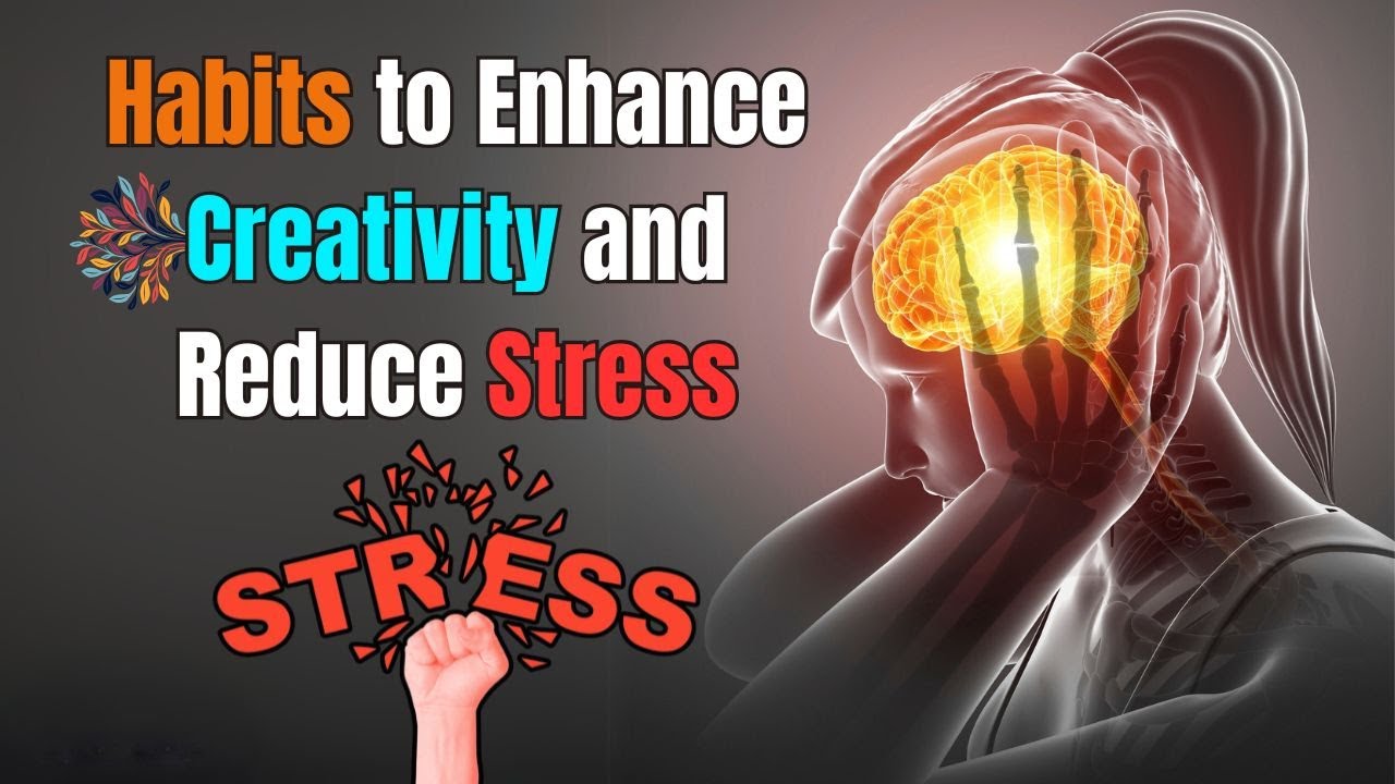 Habits to Enhance Creativity and Reduce Stress - YouTube