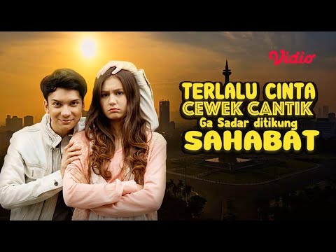 FTV Terlalu Cinta, Cewek Cantik Ga Sadar Ditikung Sahabat