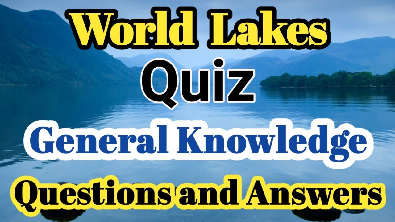 Famous Lakes of the World | Lakes Mcqs with answers | Lakes of the ...