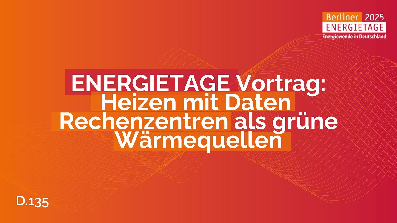 ENERGIETAGE 2025 | D.135 | Heizen mit Daten – Rechenzentren als grüne ...