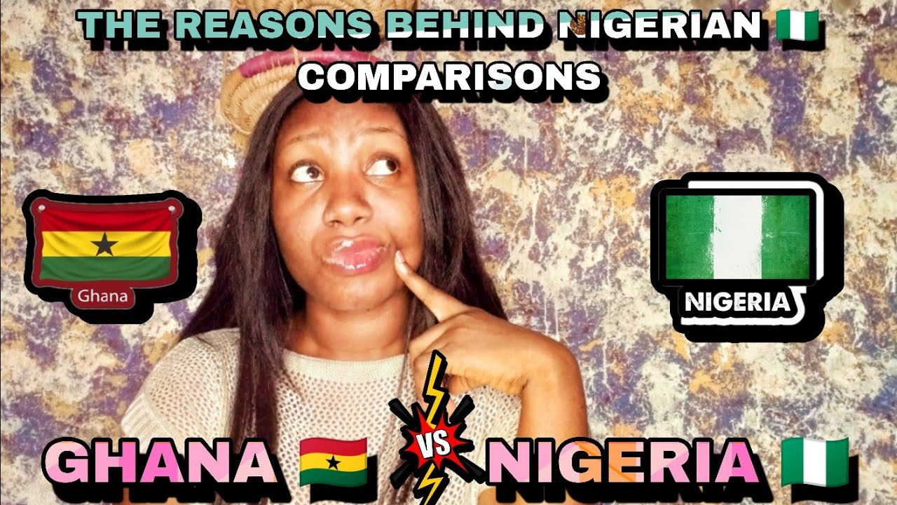 The REASONS Behind NIGERIAN 🇳🇬 Comparisons: GHANA 🇬🇭 vs. NIGERIA 🇳🇬 ...