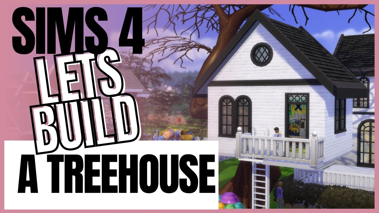 Sims 4 Lets Build a Treehouse - YouTube