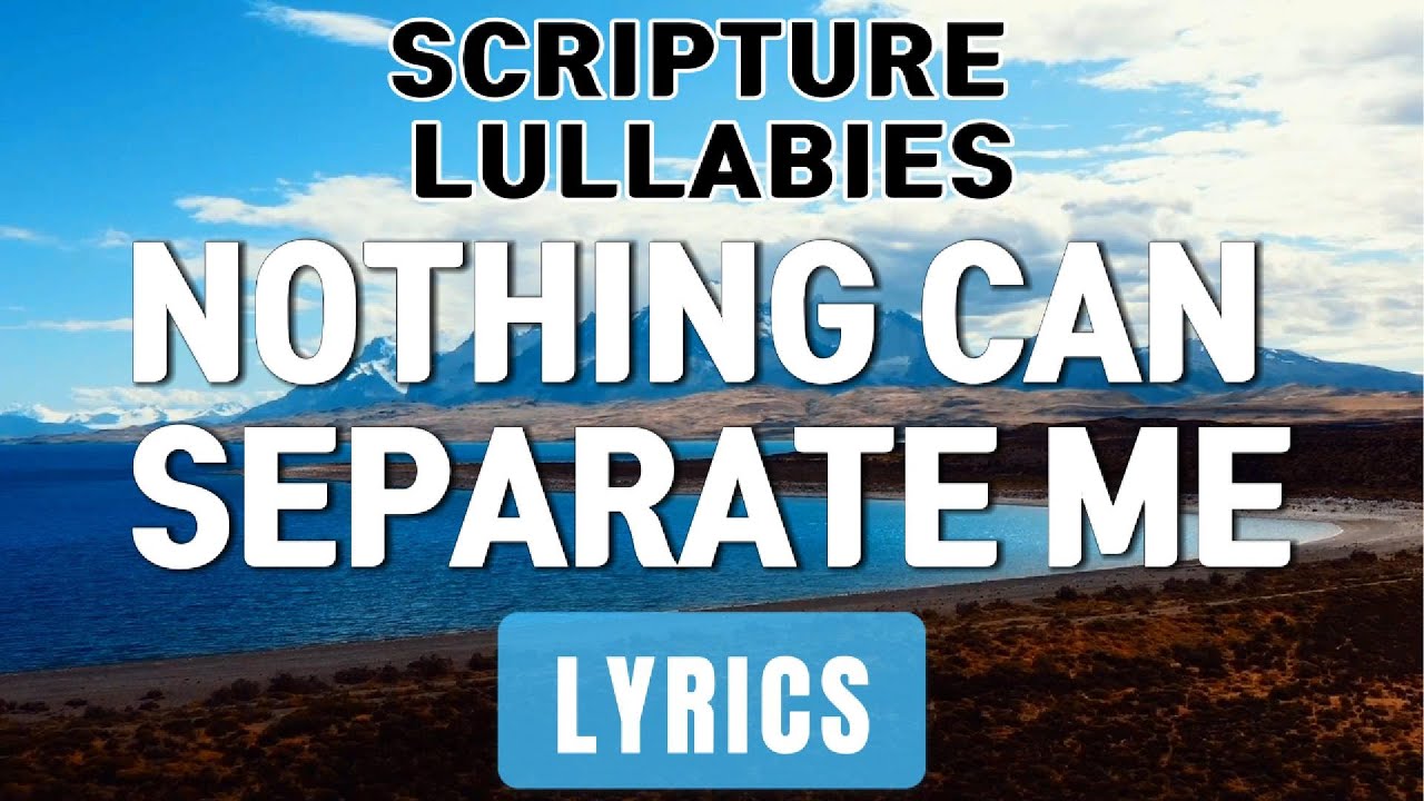 Nothing Can Separate Me (Lyrics) ~ Scripture Lullabies - YouTube