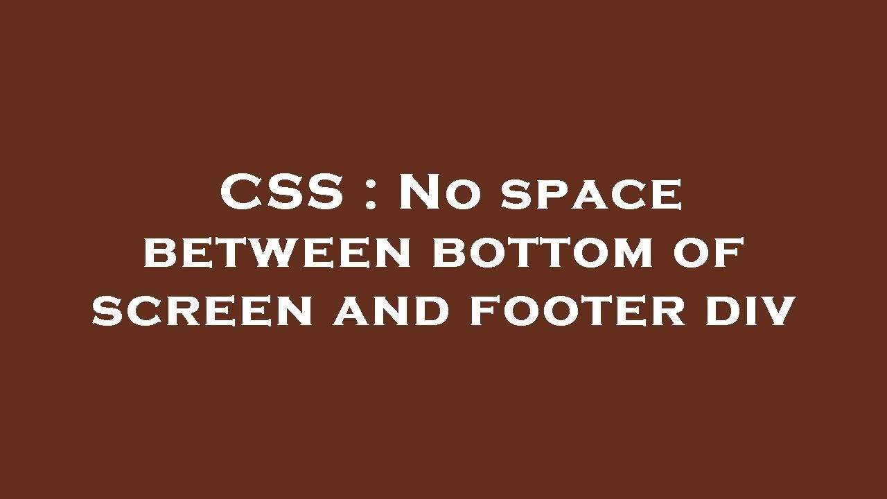 CSS : No space between bottom of screen and footer div - YouTube