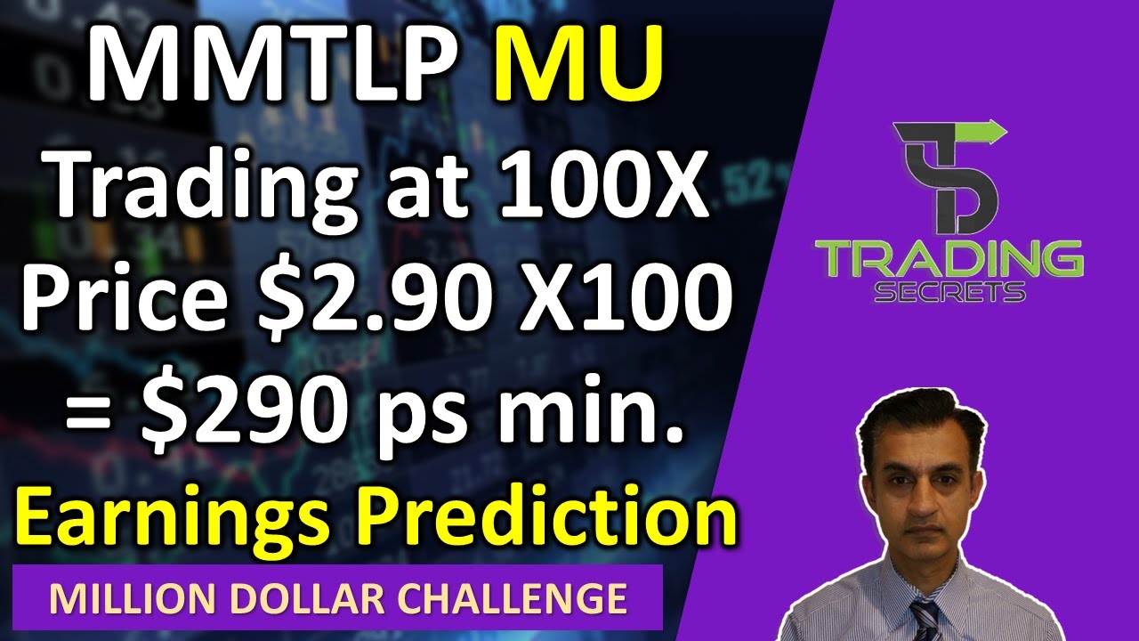 MU Micron Earnings prediction. MMTLP Schwab rep states trading at 100X ...
