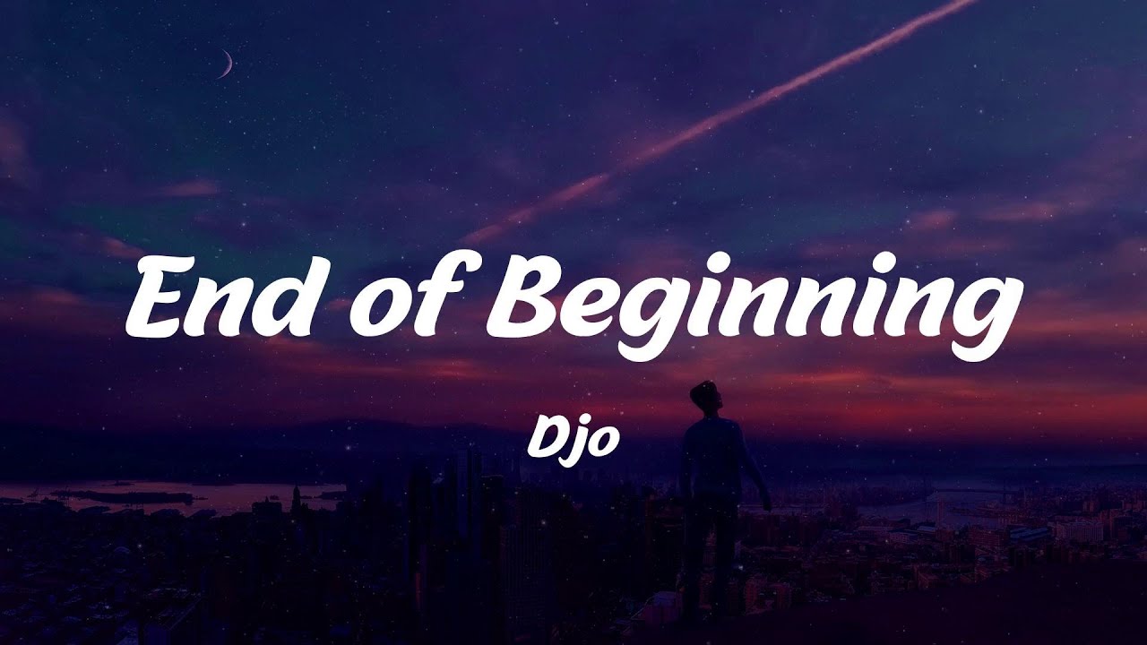 Djo - End of Beginning (Lyrics) - YouTube