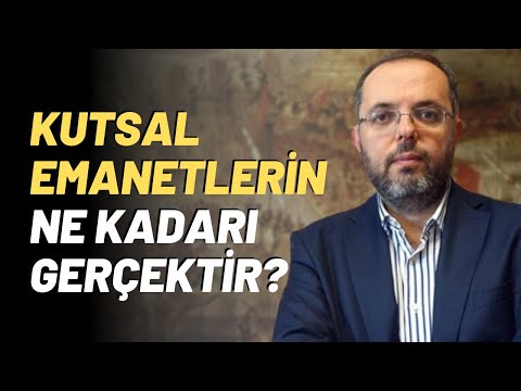 Kutsal Emanetlerin Ne Kadarı Gerçektir?