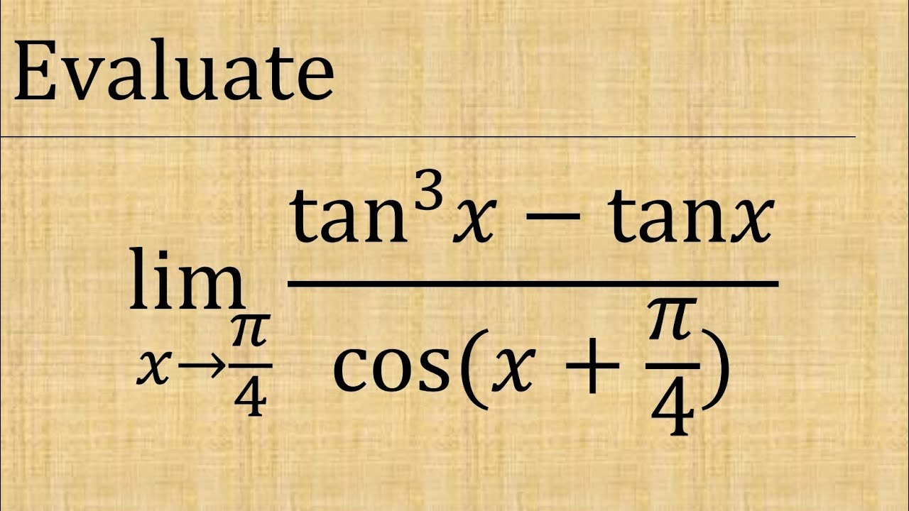 Evaluate Lim x pi 4 tan 3 x tanx cos x pi 4 Limit X To Pi 4 Evaluate Lim x pi 4 tan 3 x tanx cos x pi 4 Limit X To Pi 4