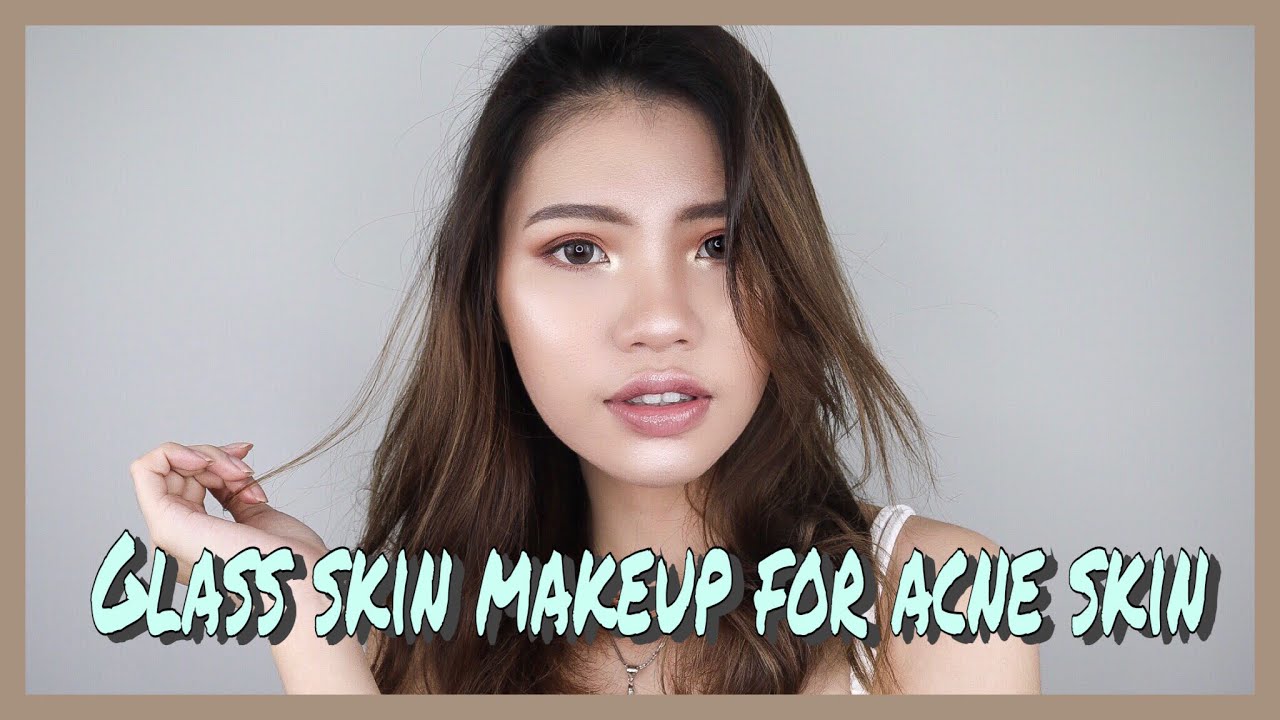 GLASS SKIN MAKEUP TUTORIAL FOR ACNE SKIN - YouTube