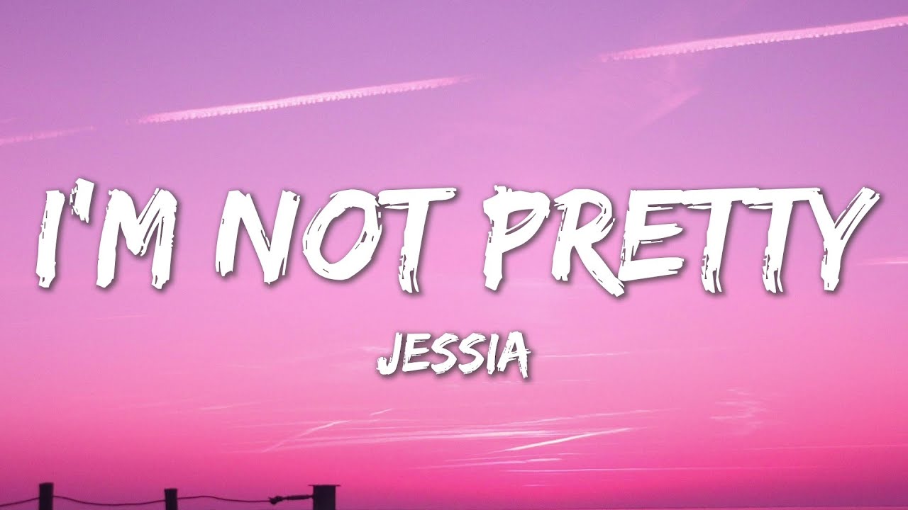 I’m not Pretty - JESSIA (Lyrics) - YouTube