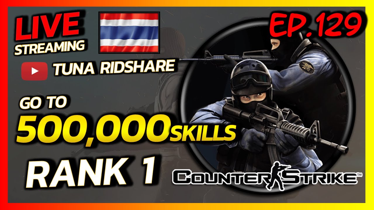 LIVE COUNTER STRIKE 1.6 EP.129 | TUNA RIDSHARE GO TO 500K SKILLS | RANK ...