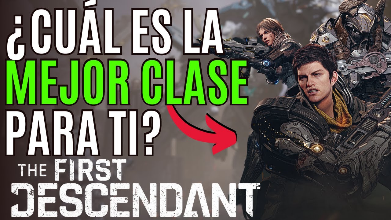 THE FIRST DESCENDANT🔹¿Que CLASE ELEGIR en THE FIRST DESCENDANT? 🔹MEJOR ...