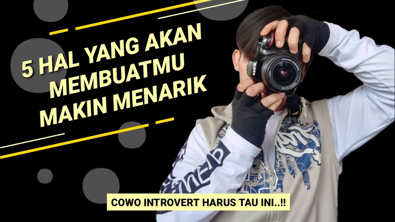 COWO INTROVERT makin menarik jika punya 5 hal ini | daya tarik ...