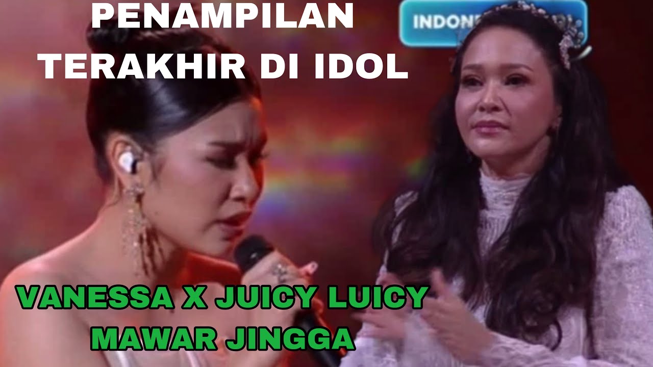VANESSA X JUICY LUICY - MAWAR JINGGA | PERSEMBAHAN TERKHIR DI IDOL ...