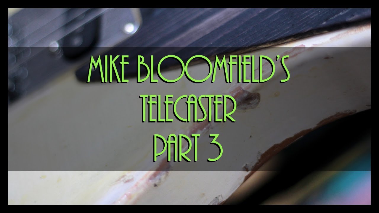 how I would have built Mike Bloomfield's telecaster part 3 - YouTube
