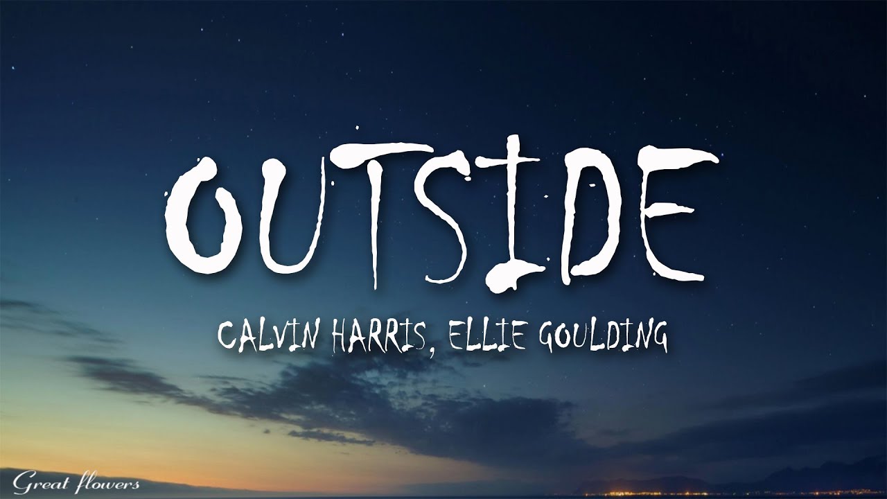 Calvin Harris - Outside (Lyrics) ft. Ellie Goulding - YouTube