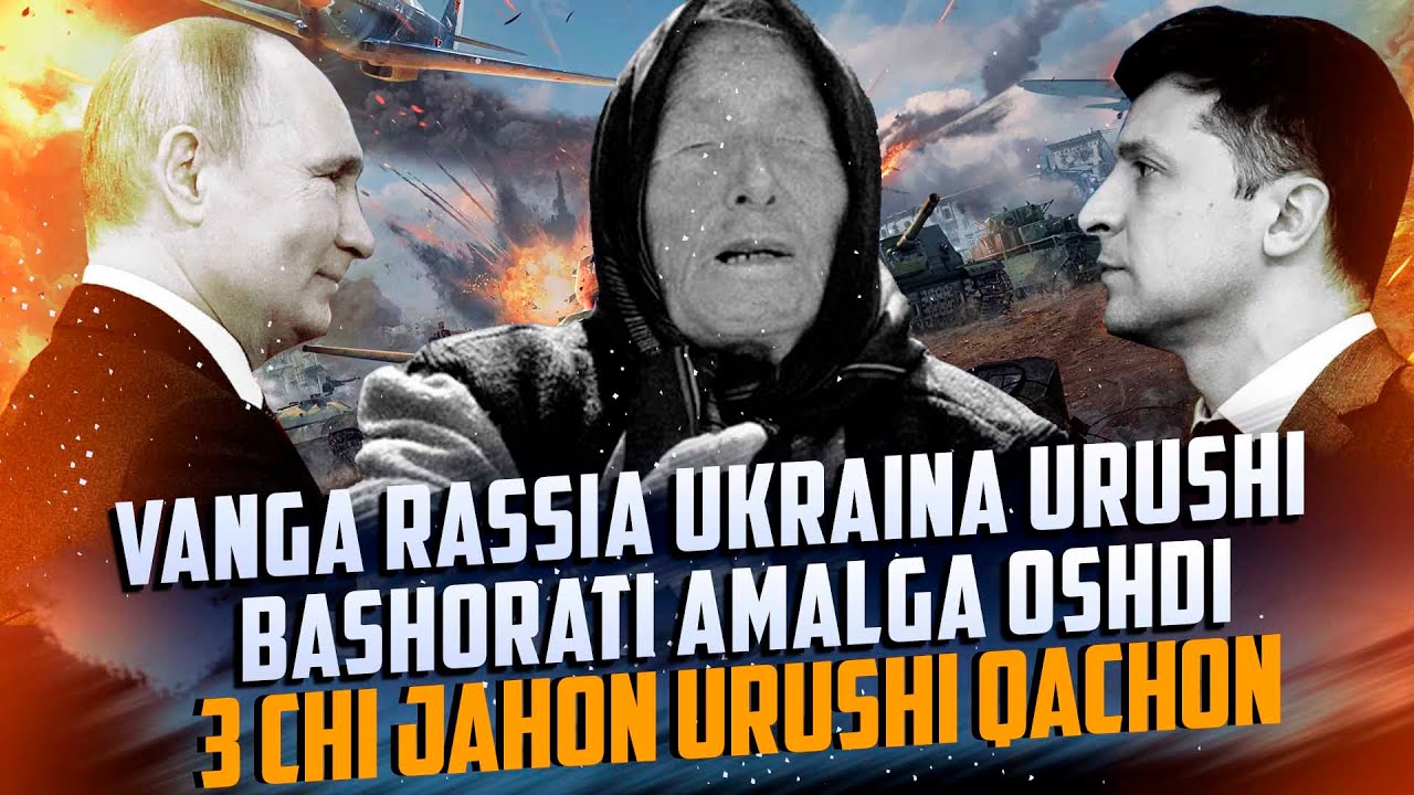 Vangani 2022 yil Rassia va Ukraina urushi bashorati 3 jahon urushi ...