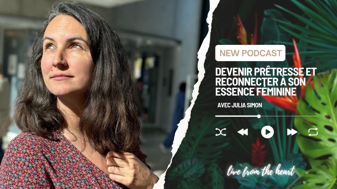 224. Devenir prêtresse et reconnecter à son essence féminine avec Julia ...