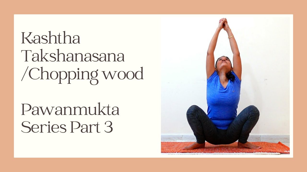 Kashtha Takshanasana / Chopping wood - Pawanmukta Series Part 3- BSY ...