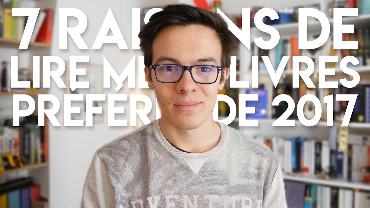 MES 7 LIVRES PRÉFÉRÉS DE 2017 : 7 raisons de les lire ! - YouTube