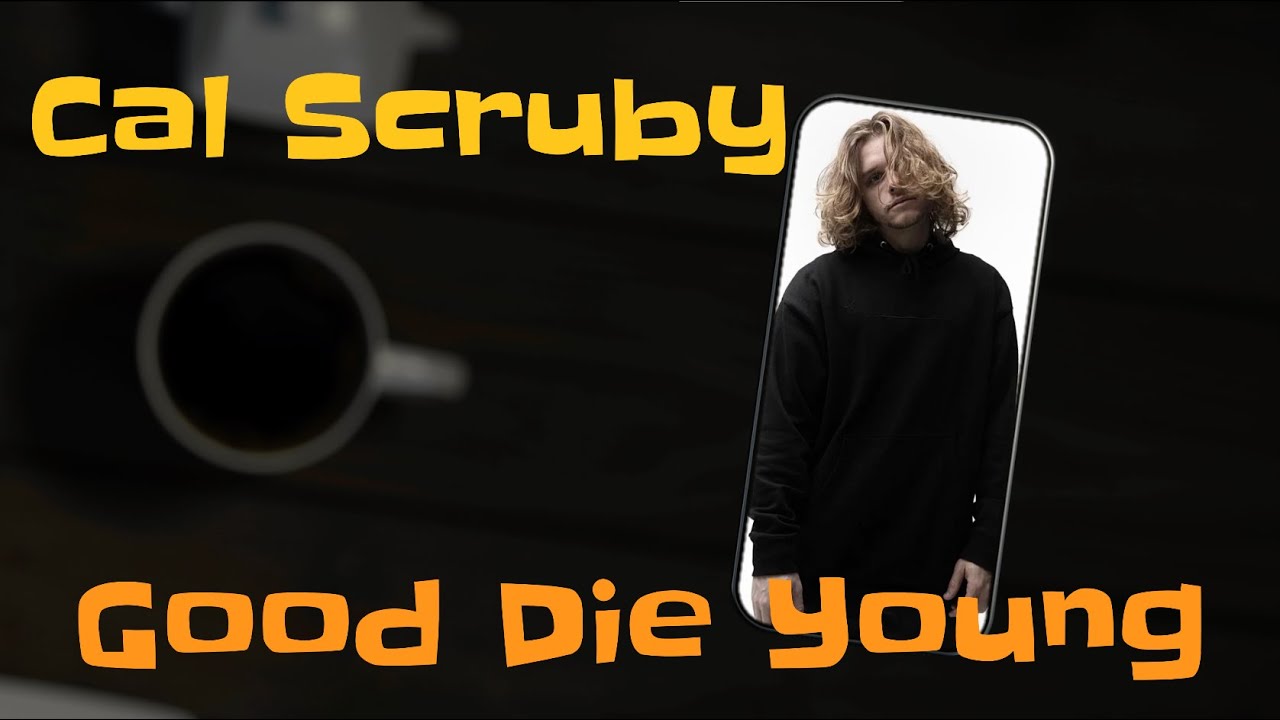 Cal Scruby - "Good Die Young" [Lyrics] Blue Eyed Bandit Edition ...