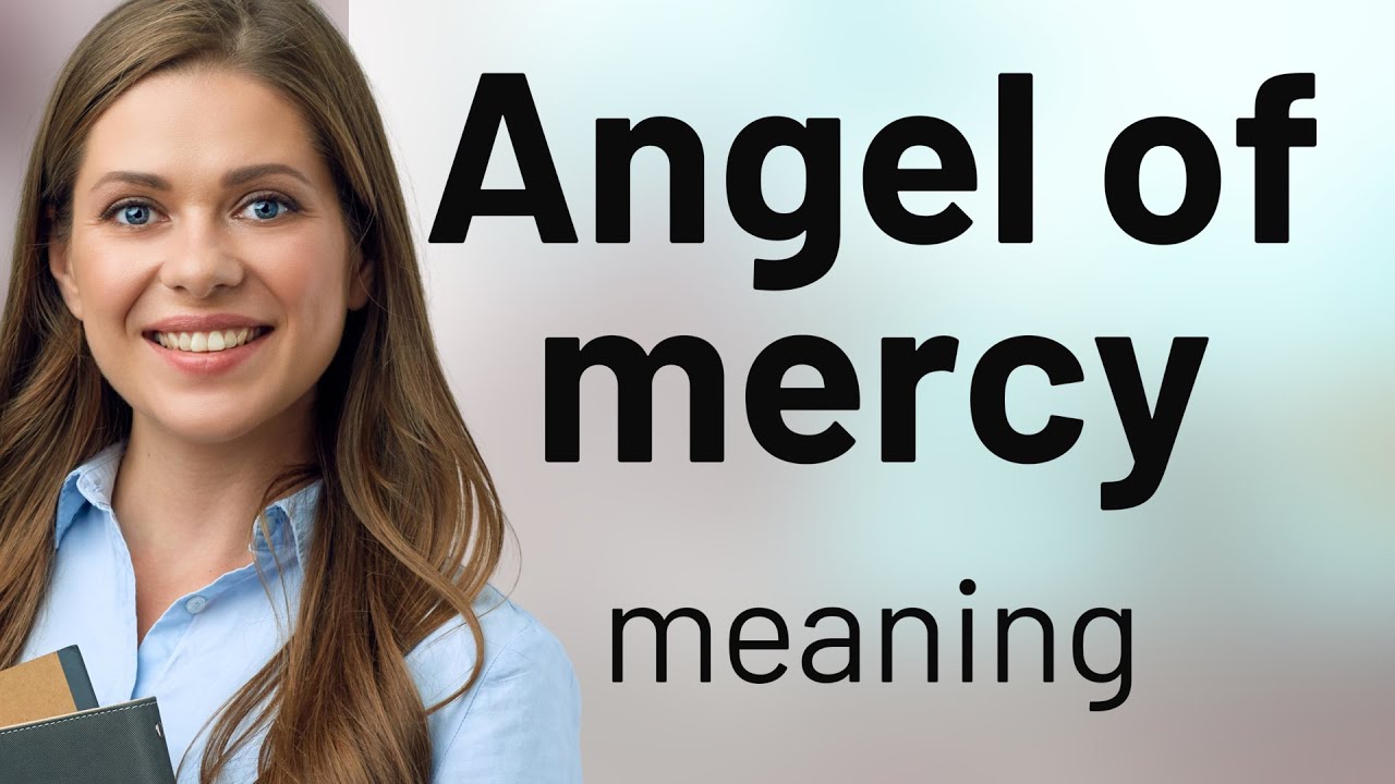 Understanding the Phrase "Angel of Mercy" - English Idioms Explained ...