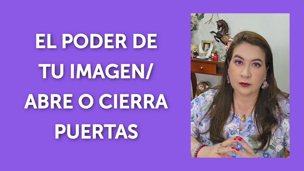 EL PODER DE TU IMAGEN/ ABRE O CIERRA PUERTAS - YouTube