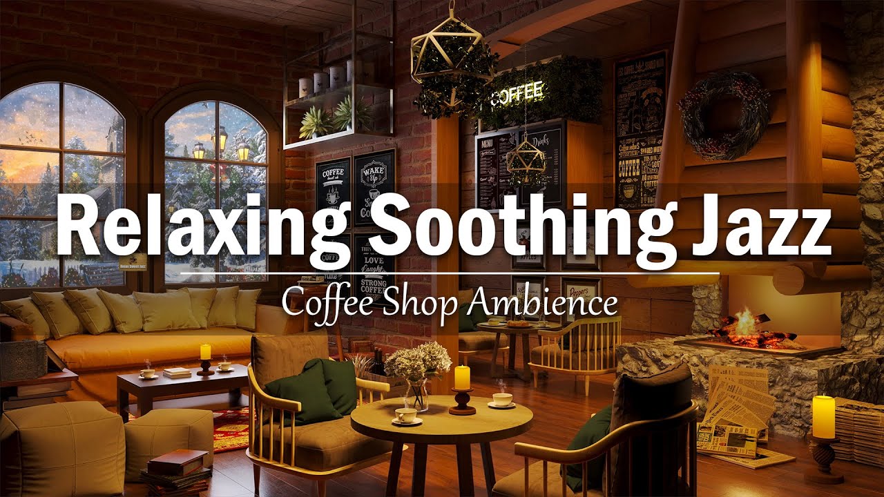 Cozy Jazz Music & Cozy Coffee Shop Ambience with Relaxing Soothing Jazz ...