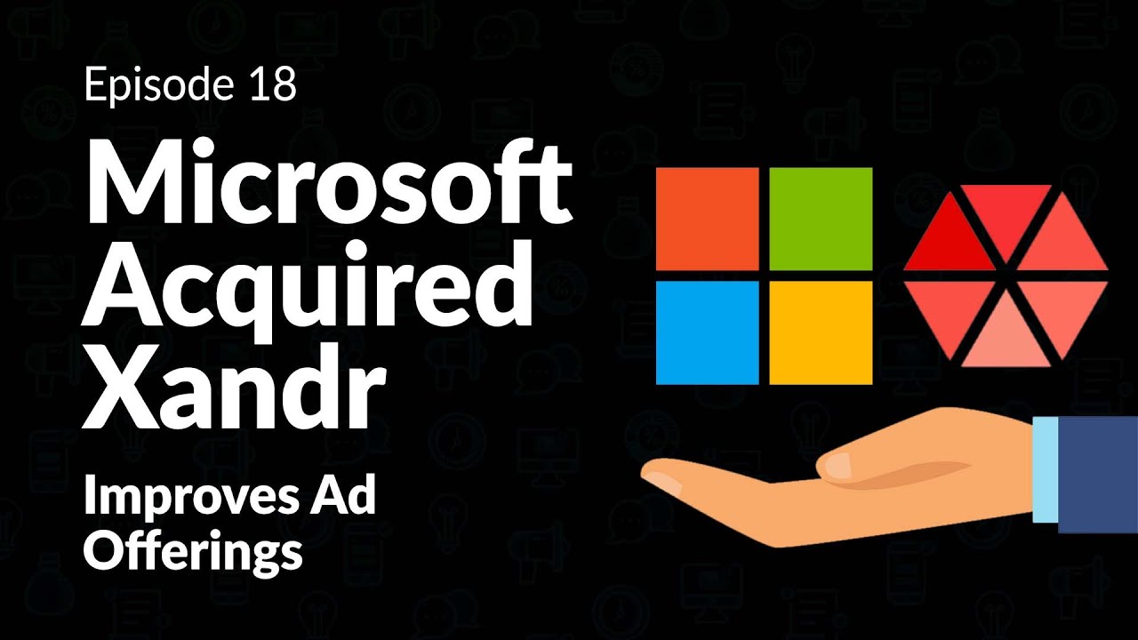 Microsoft Acquired Xandr: Improves Ad Offerings - Episode 18 - YouTube