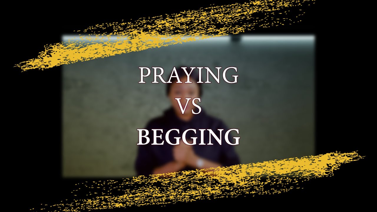 PRAYING VS BEGGING - YouTube