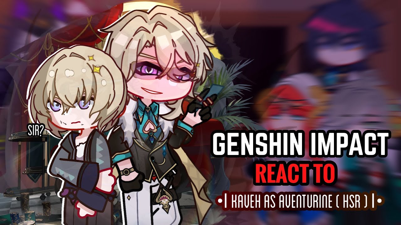 ⭐️ Genshin Impact React to Kaveh as Aventurine ( Full ) || Gacha Club ...