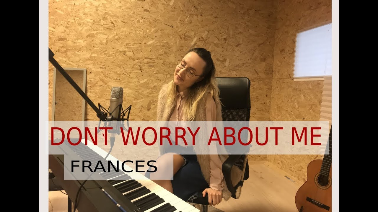 Frances- Don't Worry About Me (cover by Monaco) - YouTube