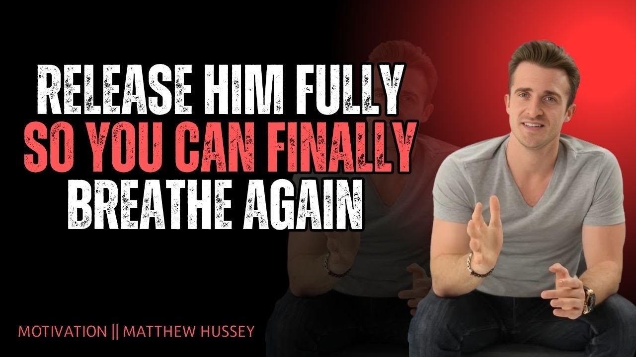 Release Him Fully 💔 So You Can Finally Breathe Again 🌿 | Matthew Hussey ...