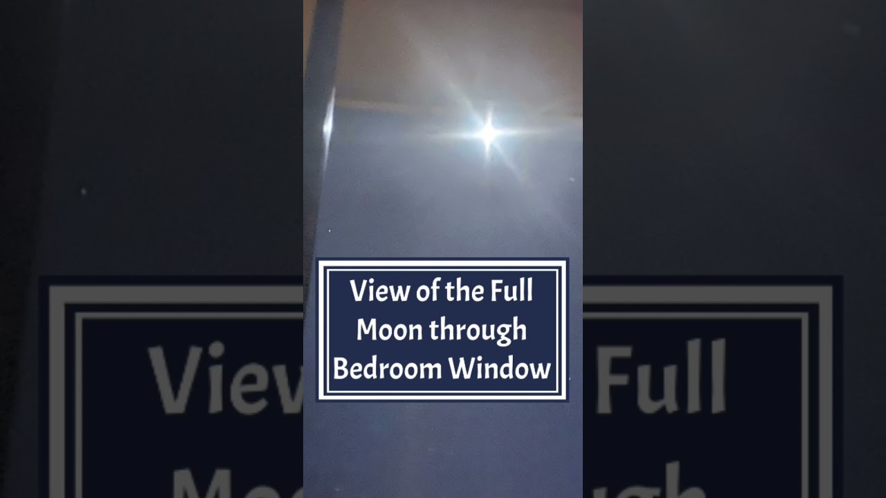 VIEW OF THE FULL MOON THROUGH BEDROOM WINDOW - YouTube