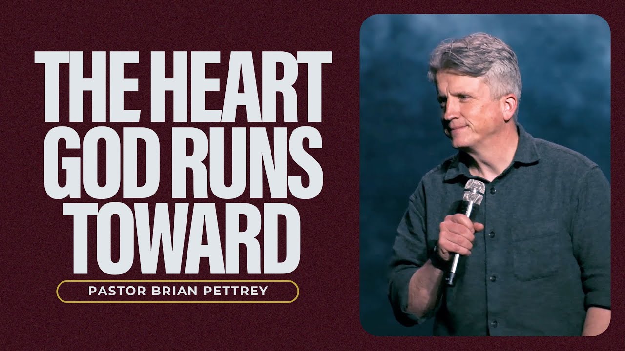 The Heart God Runs Toward | Pastor Brian Pettrey | 5.13.2025 | The ...