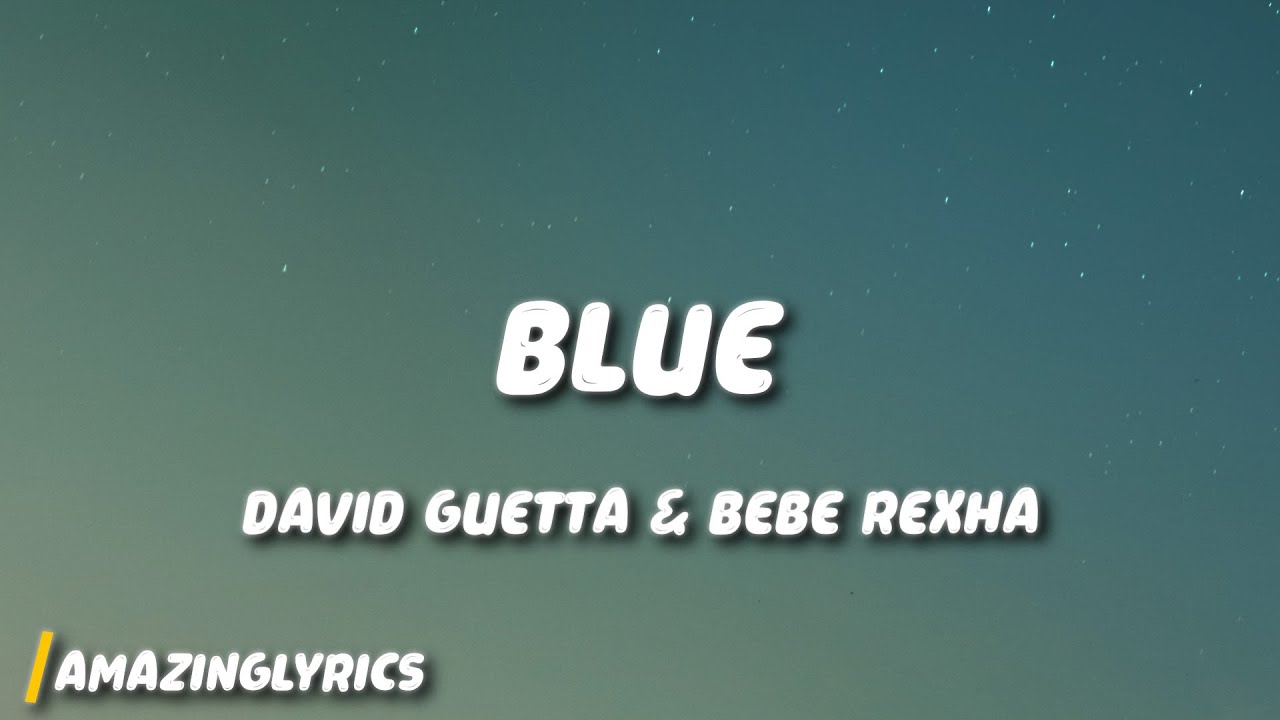 David Guetta & Bebe Rexha - Blue "I'm good, yeah, I'm feelin' alright ...