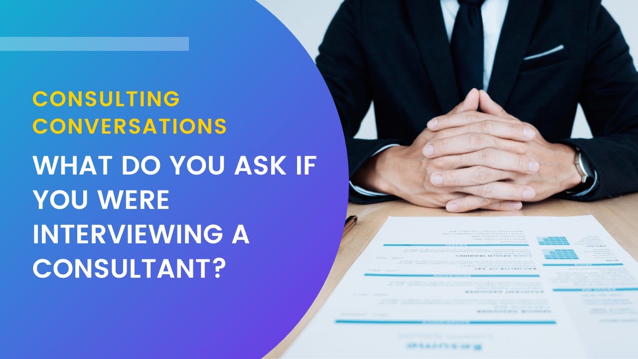 Consulting Conversations: What do you ask if you were interviewing a ...